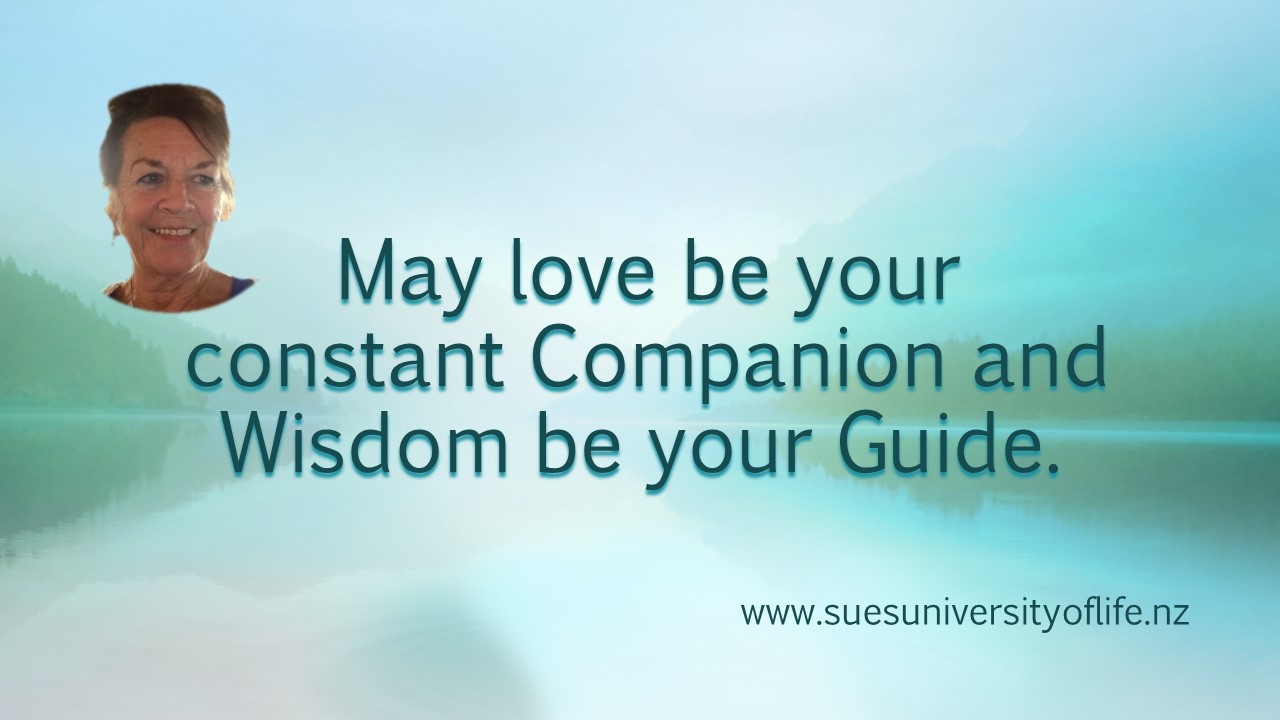 May love be your constant Companion and Wisdom be your Guide. – Sue's ...